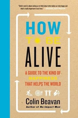 Colin Beavan How to Be Alive (Relié) 9780062236708 | eBay