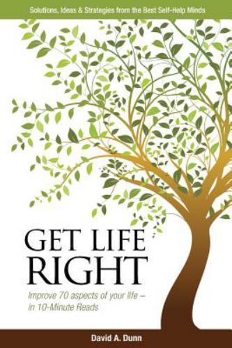 Get Life Right : Solutions, Ideas, and Strategies from the Best Self ...