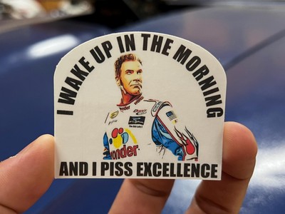 I Wake Up in The Morning and I Piss Excellence (Ricky Bobby) sticker | eBay