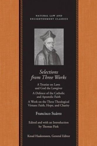 Selections from Three Works of Francisco Suarez, SJ by Francisco Suarez ...