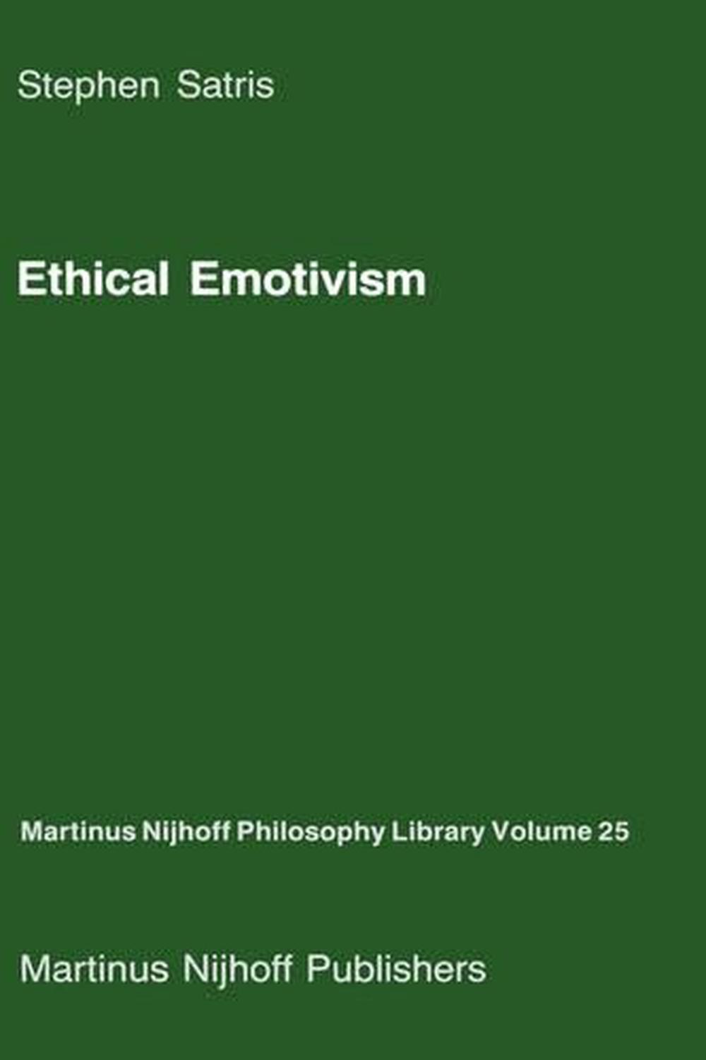 Martinus Nijhoff Philosophy Library: Ethical Emotivism by S. A. Satris ...