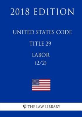 United States Code - Title 29 - Labor (2/2) (2018 Edition ...