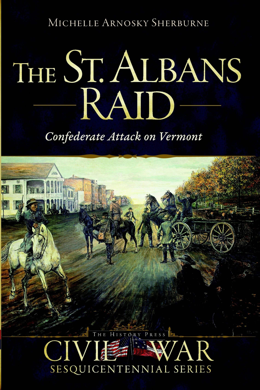 NEW The History Press The St. Albans Raid, VT 9781626196292 Civil War ...