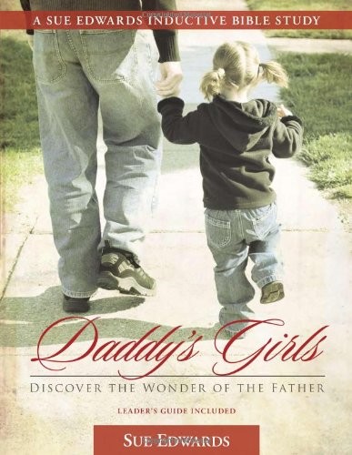DADDY'S GIRLS: DISCOVER THE WONDER OF THE FATHER (A SUE By Sue Edwards BRAND NEW 9780825425462| eBay