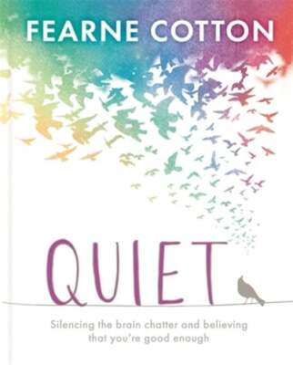 Quiet: Silencing the brain chatter and believing that you're good ...