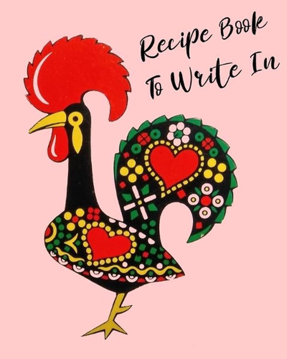 Recipe Book To Write In: Rooster Cookbook, recipe book to write in, ideal for ke 9781695036789 ...