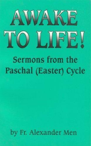 Awake to Life! : Sermons from the Paschal (Easter) Cycle by Alexander ...