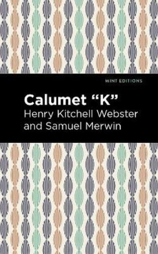 Henry Kitchell Webster Samuel Merwin Calumet "K" (Relié) Mint Editions ...