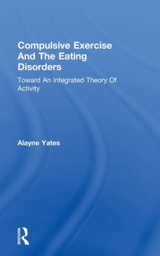 Compulsive Exercise And The Eating Disorders: Toward An Integrated ...