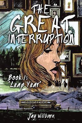 Great Interruption Book 1: Leap Year by Jay Wilburn (2016, Trade ...