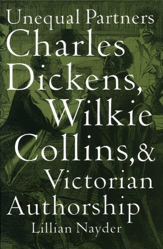 Unequal Partners : Charles Dickens, Wilkie Collins, and Victorian ...
