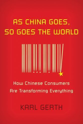 As China Goes, So Goes the World : How Chinese Consumers Are ...