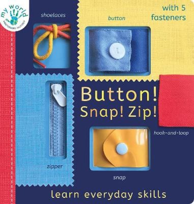 Button! Snap! Zip!: Learn everyday skills (My World) [Board book ...