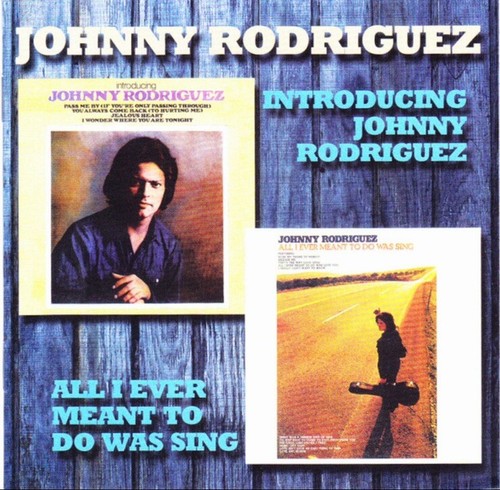 Introducing / All I Ever Meant to Do Was Sing by Johnny Rodriguez (CD ...