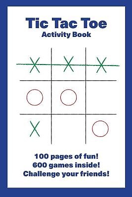Tic Tac Toe Activity Book: 100 pages of fun! 600 games inside! Ch by ...