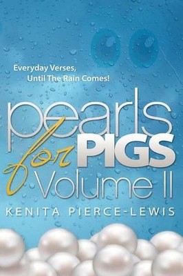 Pearls for Pigs, Volume II: Everyday Verses, until the rain comes!! by ...