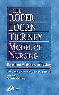 The Roper-Logan-Tierney Model of Nursing: Based on Activities of Living ...
