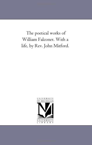 The Poetical Works of William Falconer. With A Life, by Rev. John Mitford. 9781425525545| eBay