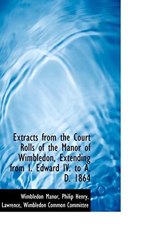 Extracts from the Court Rolls of the Manor of Wimbledon, Extendi ...