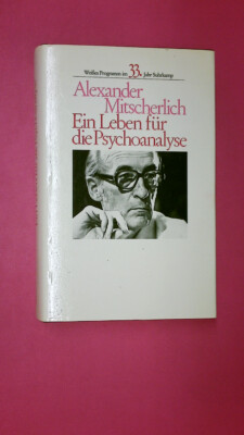 198047 Alexander Mitscherlich EIN LEBEN FÜR DIE PSYCHOANALYSE Anm. zu ...