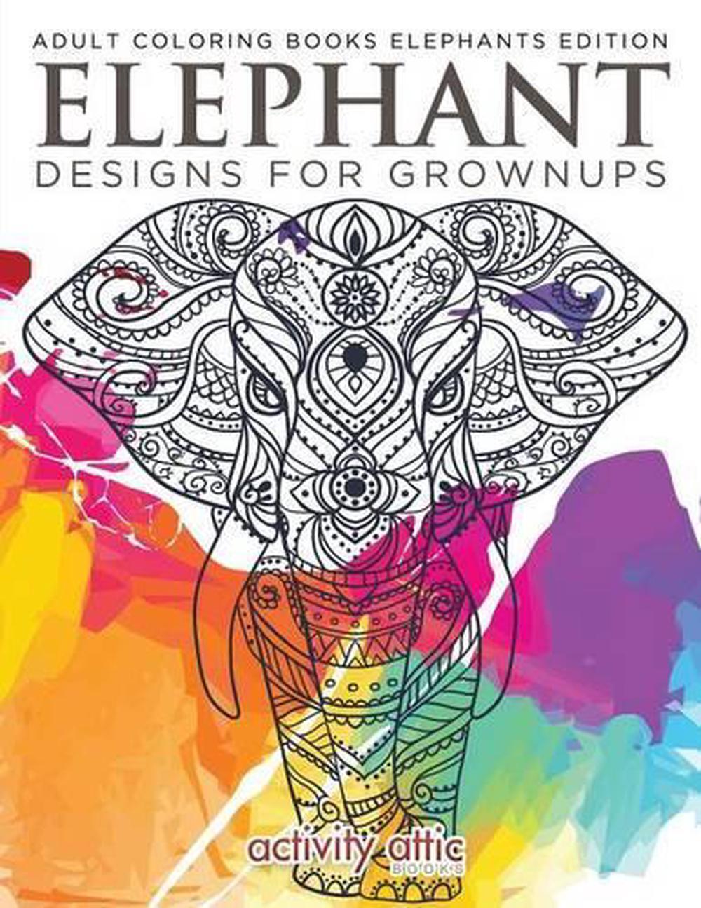 Elephant Designs For Grownups: Adult Coloring Books Elephants Edition ...