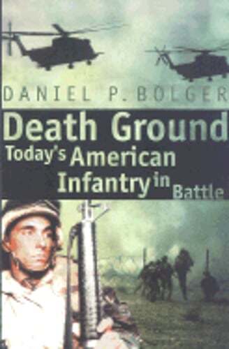 Death Ground: Today's American Infantry in Battle by Colonel Bolger ...