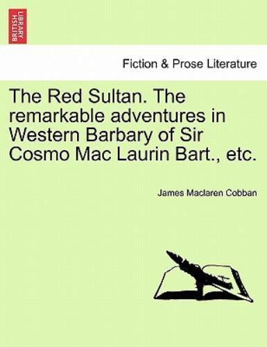 Red Sultan the Remarkable Adventures in Western Barbary of Sir Cosmo ...