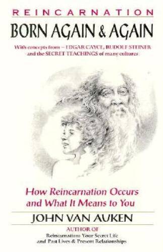 Born Again & Again: How Reincarnation Occurs and What It Means to You ...