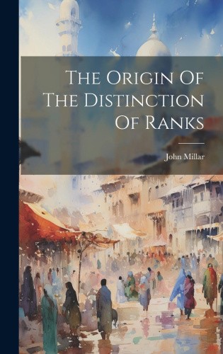 The Origin Of The Distinction Of Ranks by Millar, John [Hardback ...
