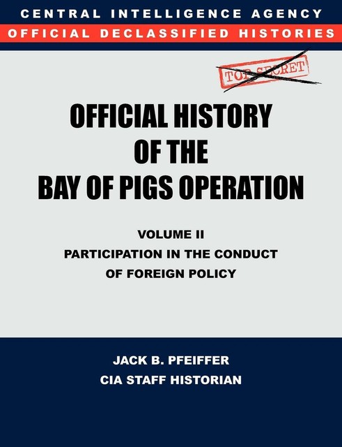 Cia Official History of The Bay of Pigs Invasion, Volume Ii von Cia ...