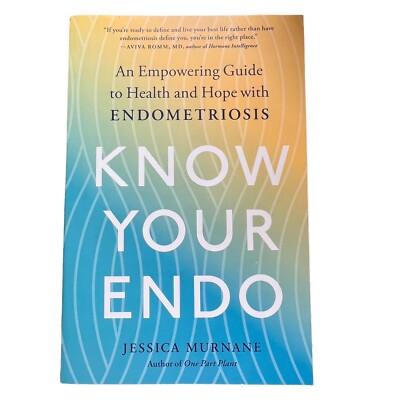 Know Your Endo: An Empowering Guide to Health and Hope with ...