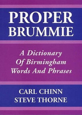 Proper Brummie: A Dictionary of Birmingham Words and Phrases by Carl ...