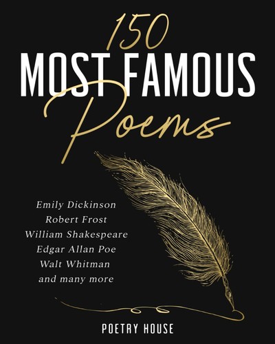 150 Most Famous Poems: Emily Dickinson, Robert Frost, William ...