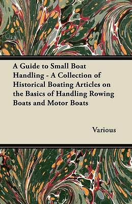 A Guide to Small Boat Handling - A Collection of Historical Boating ...