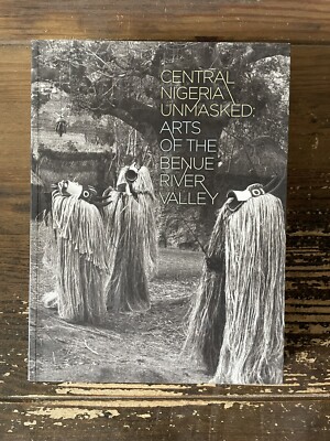 Central Nigeria Unmasked : Arts of the Benue River Valley by Richard ...
