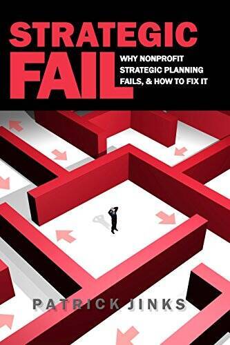 Strategic Fail: Why Nonprofit Strategic Planning Fails, and H - VERY ...