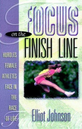 Focus on the Finish Line : How Women Can Overcome Life's Hurdles by ...