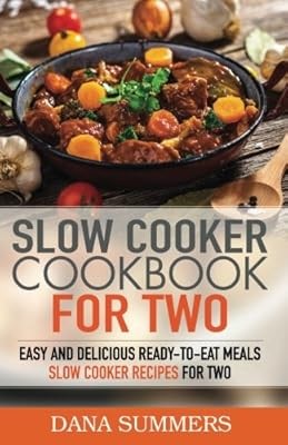 Slow Cooker Cookbook for Two: Easy and Delicious Slow Cooker Recipes ...