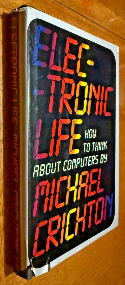 Electronic Lif How to Think about Computers - Michael Crichton - First ...