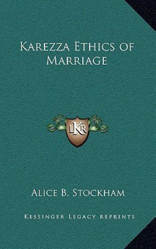 Karezza Ethics of Marriage by Alice B. Stockham (2010, Hardcover) for ...