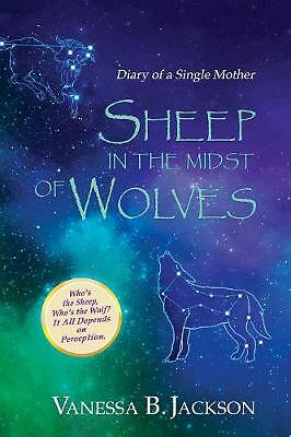 Sheep in the Midst of Wolves: Diary of a Single Mother by Vanessa B ...