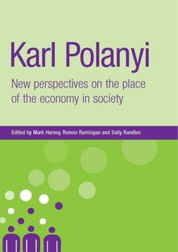 Karl Polanyi: New Perspectives on the Place of the Economy in Society ...