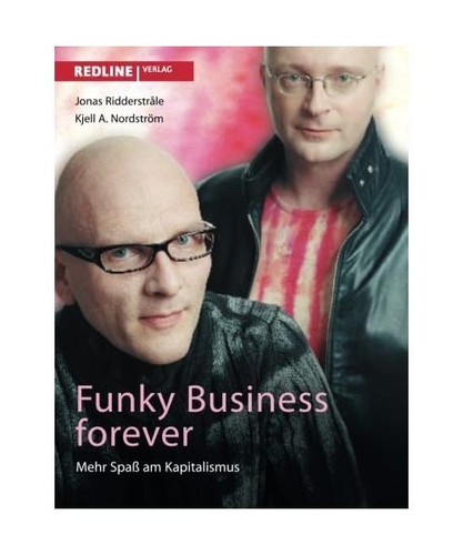 Funky Business Forever: Mehr Spaß am Kapitalismus, Jonas Ridderstråle ...