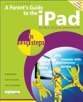 A Parent's Guide to the iPad In Easy Steps - Covers iOS 6 for iPad with ...
