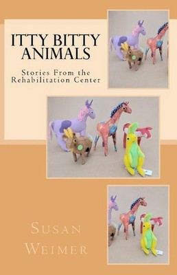 Itty Bitty Animals: Stories From the Rehabilitation Center by Susan ...