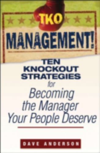 TKO Management!: Ten Knockout Strategies for Becoming the Manager Your People... 9780470171776 ...