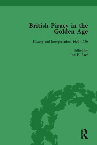 British Piracy in the Golden Age, Volume 1 : History and Interpretation ...