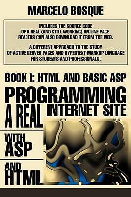 Programming a REAL Internet Site with ASP and HTML: Book I: HTML and Basic ASP by Marcelo Bosque ...