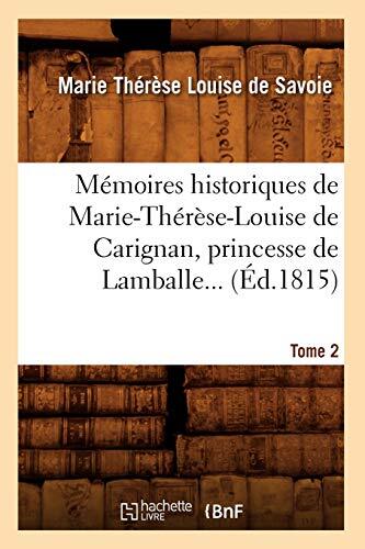 Memoires historiques de Marie-Therese-Louise de Carignan, princesse de ...