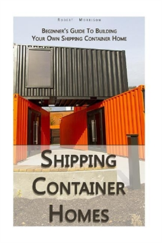 Robert Morrison Shipping Container Homes (Poche) 9781979267533 | eBay